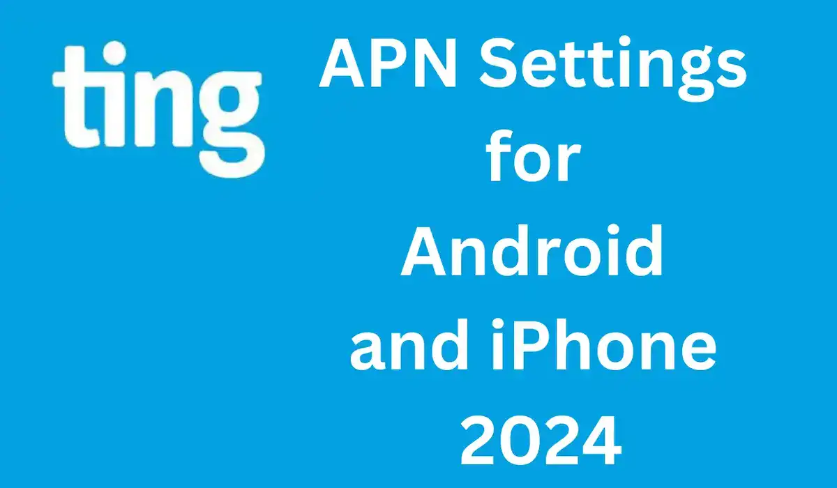 Ting APN Settings for Android and iPhone 2024