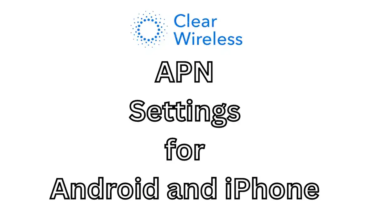 Clear Wireless APN Settings for Android and iPhone Clear Wireless APN Settings for Android and iPhone