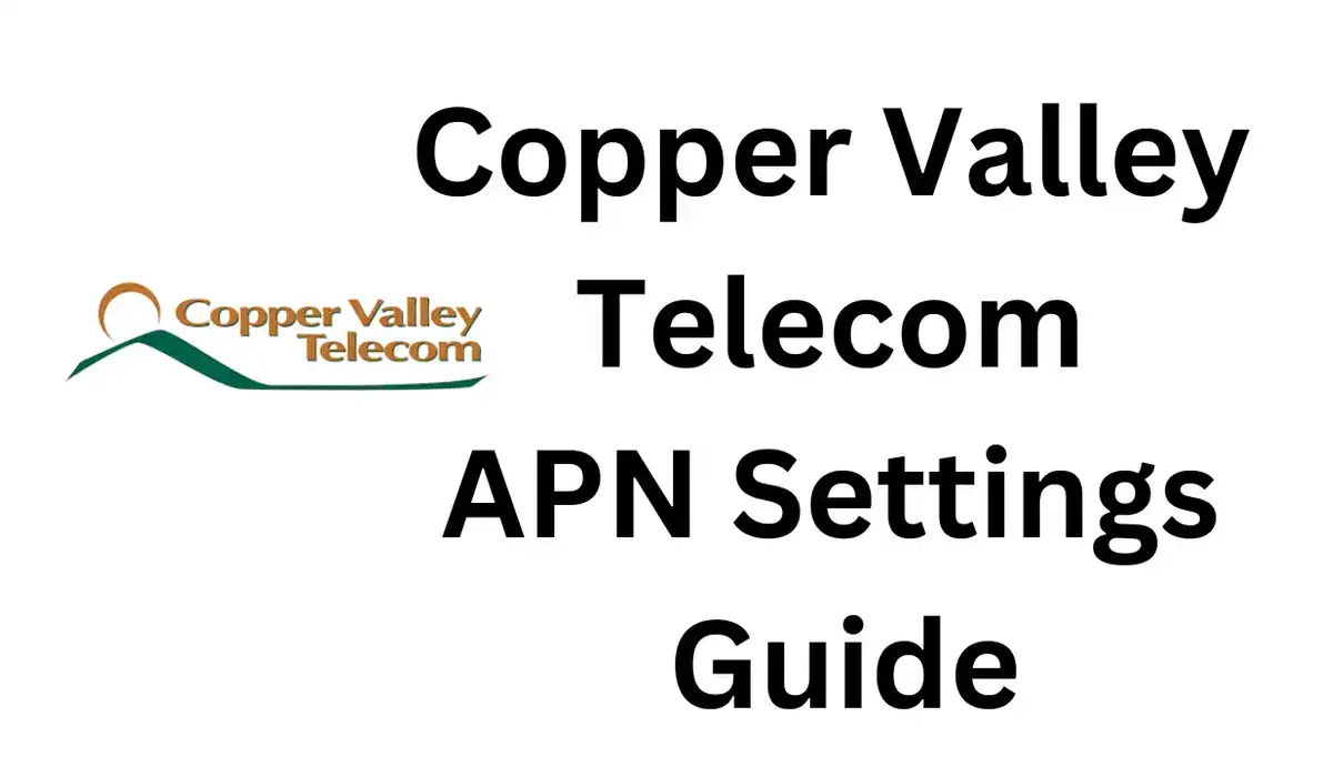 Copper Valley Telecom APN Settings Guide for Android and iPhone