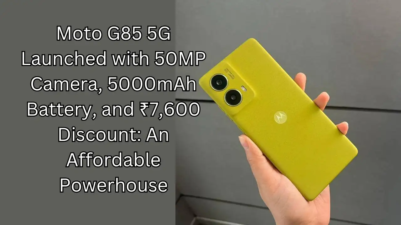 Moto G85 5G Launched with 50MP Camera, 5000mAh Battery